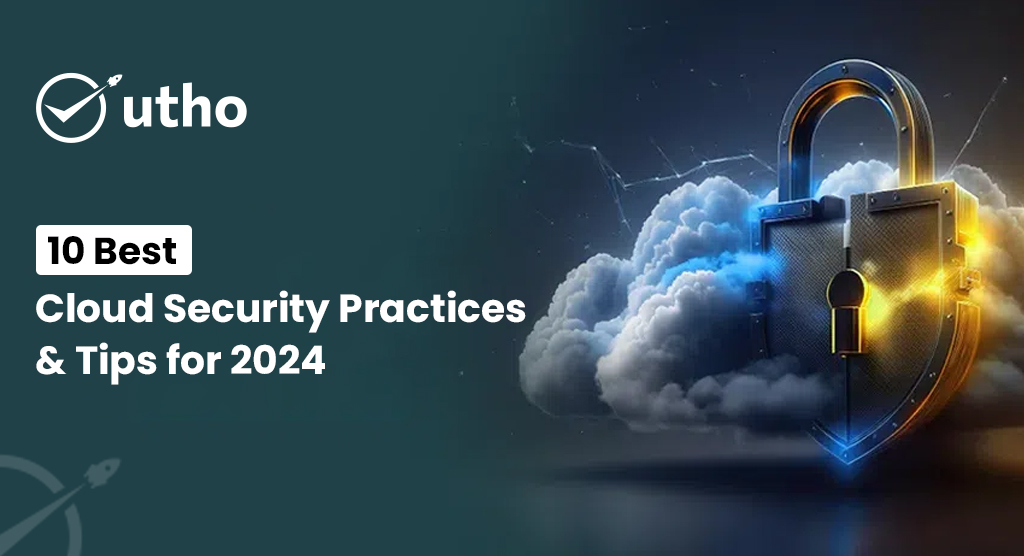 10+ Best Cloud Security Practices & Tips for 2024 - Utho