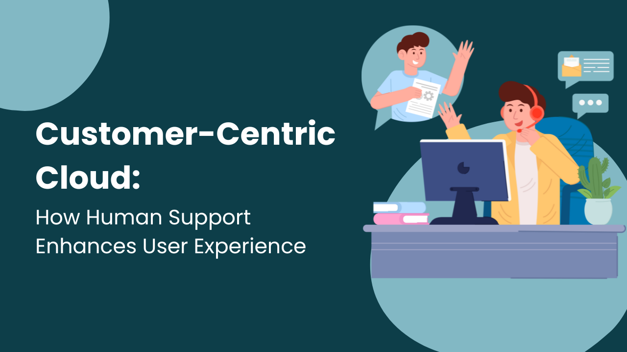 Customer-Centric Cloud: How Human Support Enhances User Experience - Utho