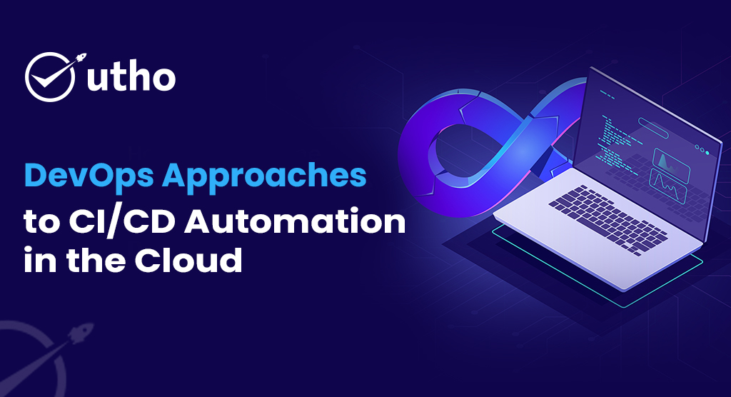 DevOps Approaches to CI/CD Automation in the Cloud - Utho