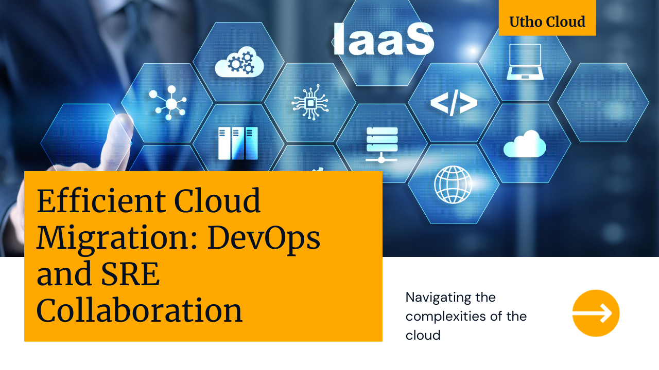 Collaborating DevOps and SRE for Efficient Cloud Migration - Utho Collaborating DevOps and SRE for Efficient Cloud Migration - Utho