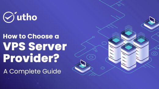 How to Choose a VPS Server Provider? – A Complete Guide - Utho