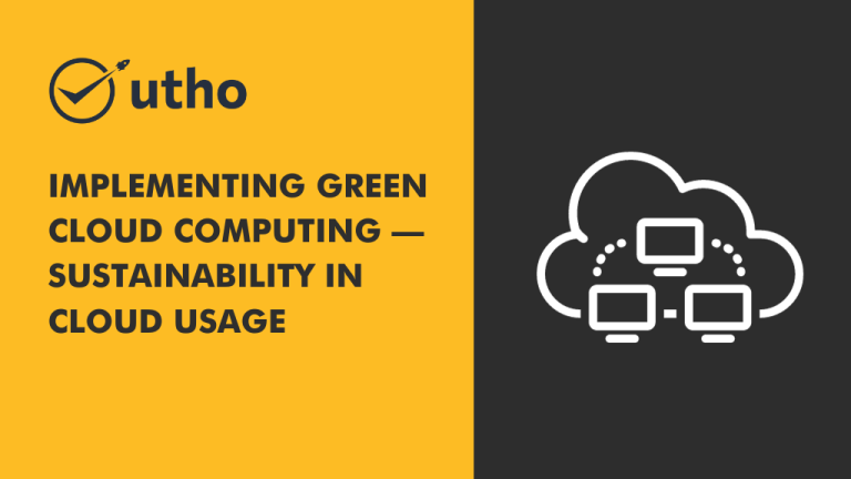 Green Cloud Computing – Sustainability in Cloud Usage - Utho