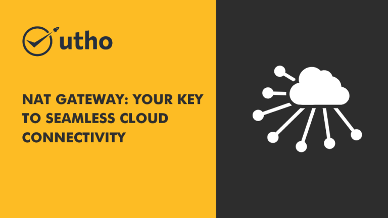 NAT Gateway: Your Key to Seamless Cloud Connectivity - Utho