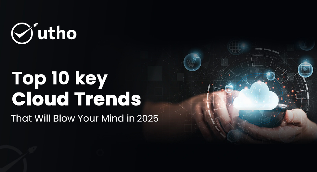 Top 10 Key Cloud Trends That Will Blow Your Mind in 2025 - Utho