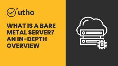 What is a Bare Metal Server? An In-Depth Overview - Utho