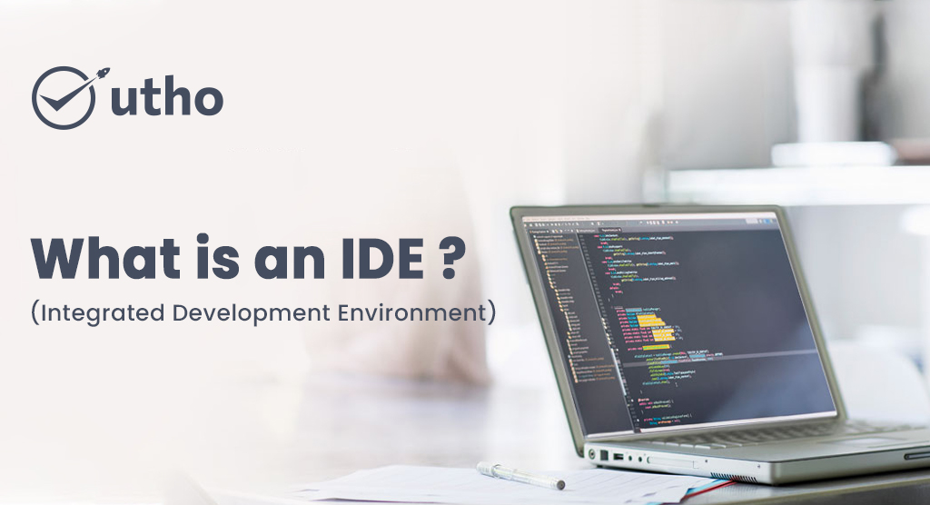What is an IDE (Integrated Development Environment)? - Utho
