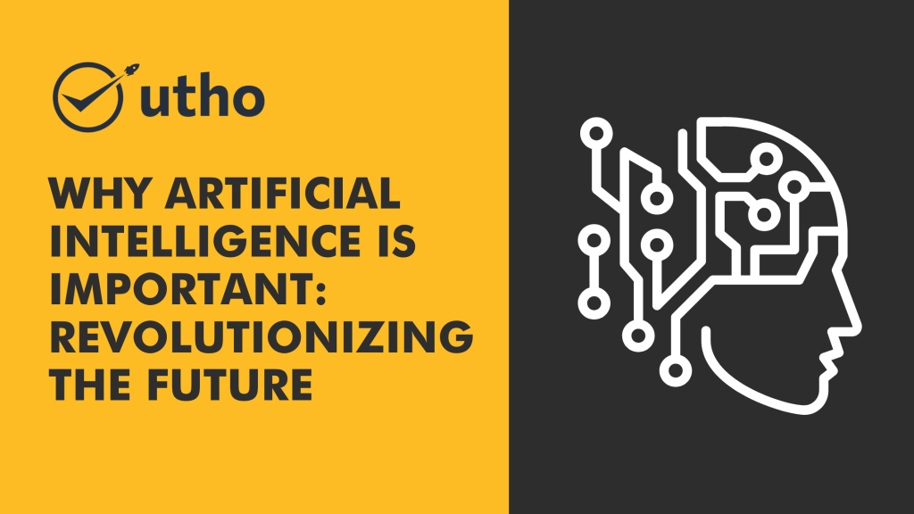 Why Artificial Intelligence is Important - Utho Why Artificial Intelligence is Important - Utho